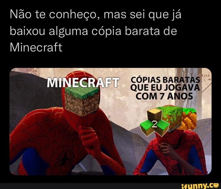 Não te conheço, mas sei que já baixou alguma cópia barata de Minecraft ...