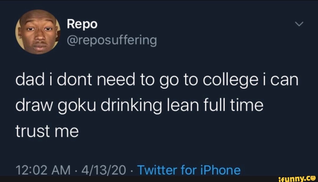 Repo @reposuffering dad i dont need to go to college i can draw goku ...