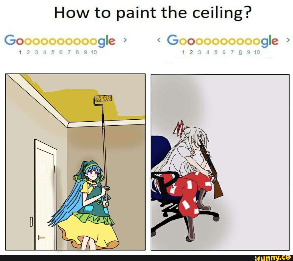 How to paint the ceiling? Go gle Goo le - iFunny