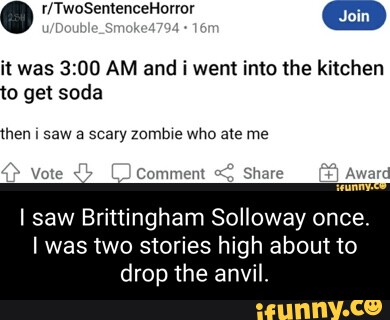 It was AM and i went into the kitchen to get soda then i saw a scary ...