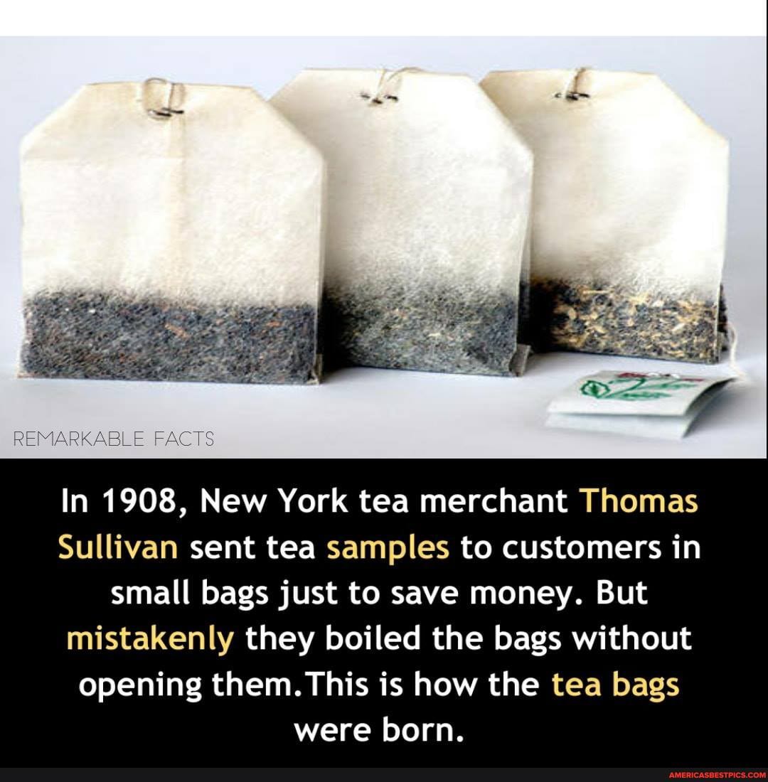 REMARKABLE FACTS In 1908, New York tea merchant Thomas Sullivan sent ...