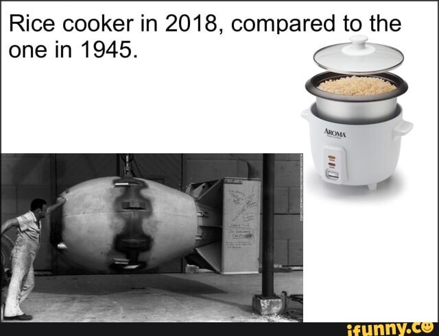 Rice cooker In 2018, compared to the in 1945. - iFunny