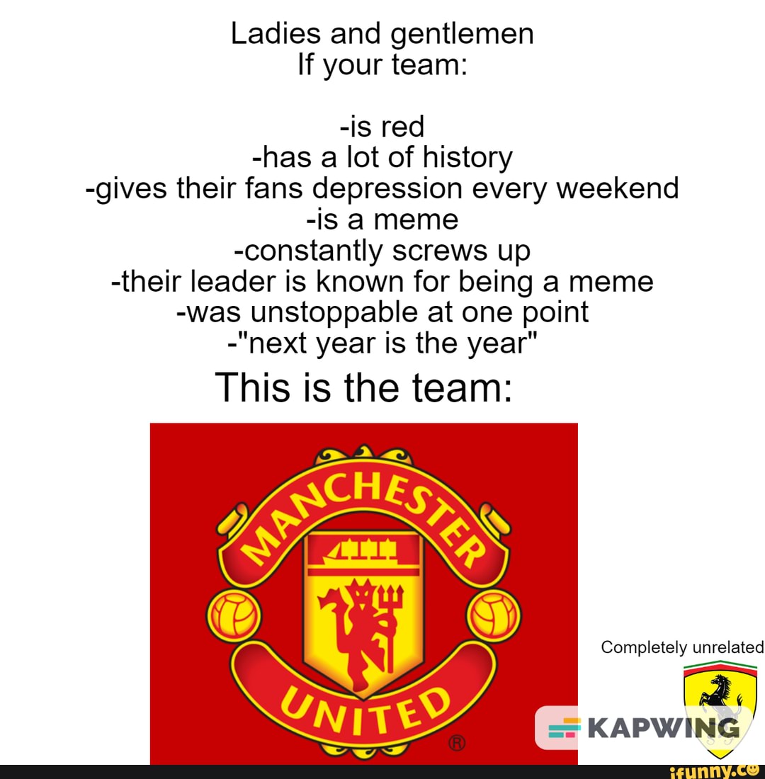 Ladies and gentlemen If your team: -is red -has a lot of history -gives ...