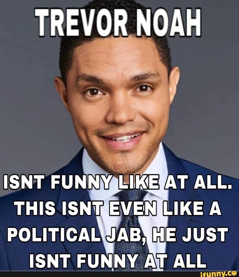 TREVOR NOAH ISNT FUNNY AW ALL - iFunny