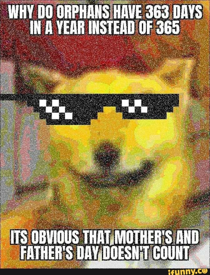 WHY DO ORPHANS HAVE 363 DAYS IN A YEAR INSTEAD OF 365 ITS OBVIOUS THAT ...