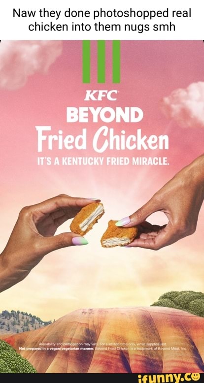 New they done photoshopped real chicken into them nugs smh KFC BEYOND ...