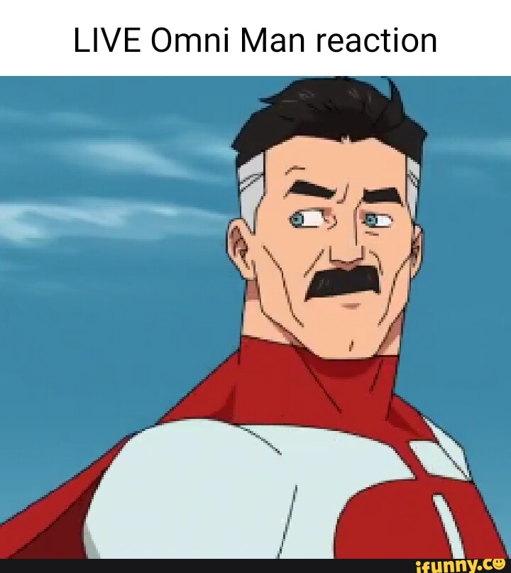 LIVE Omni Man reaction - iFunny