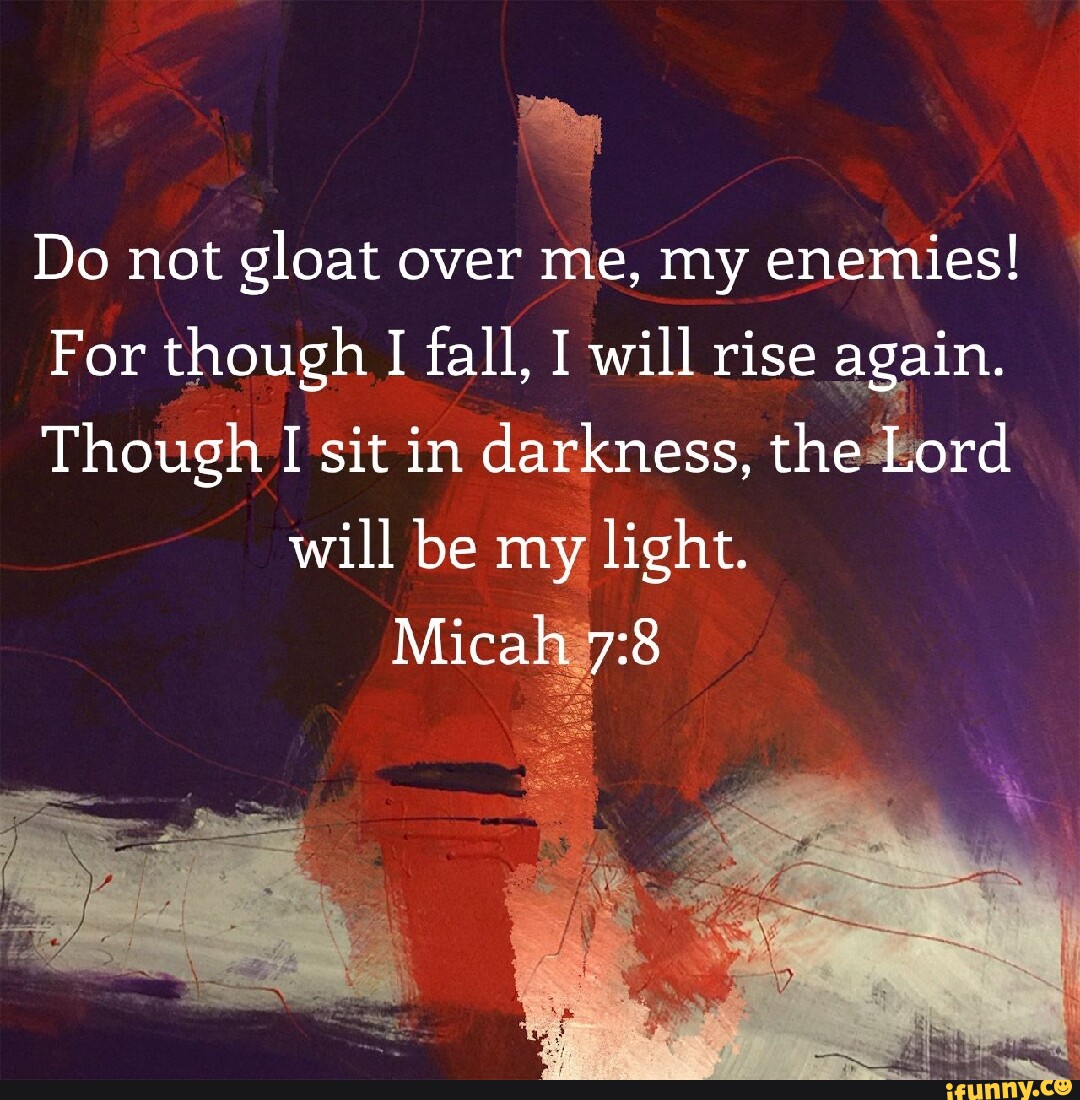 Do Not Gloat Over Me