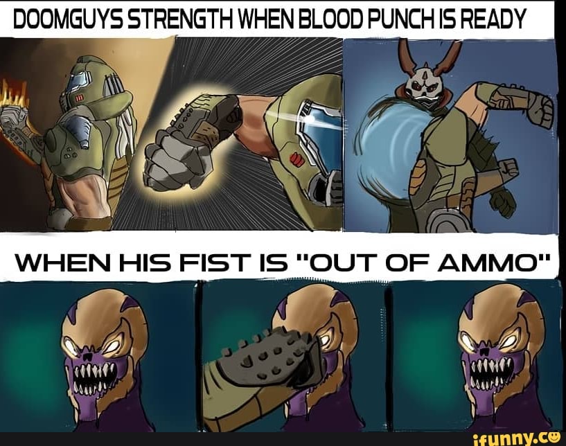 DOOMGUYS STRENGTH WHEN BLOOD PUNCH IS READY WHEN HIS FIST IS "OUT OF ...