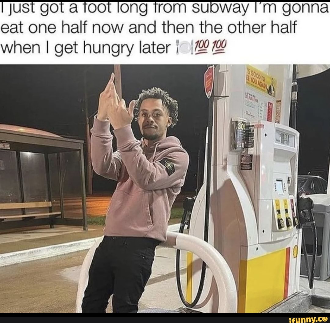 [JUST irom Subway gonna eat one half now and then the other half when I ...