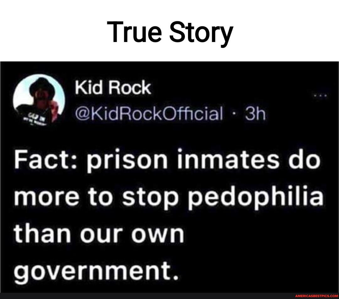 True Story Kid Rock @KidRockOfficial Fact: prison inmates do more to ...