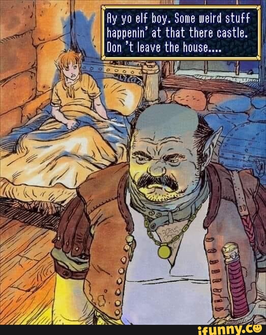 Ay yo elf boy. Some weird stuFF I happenin' at that there castle. Don ...