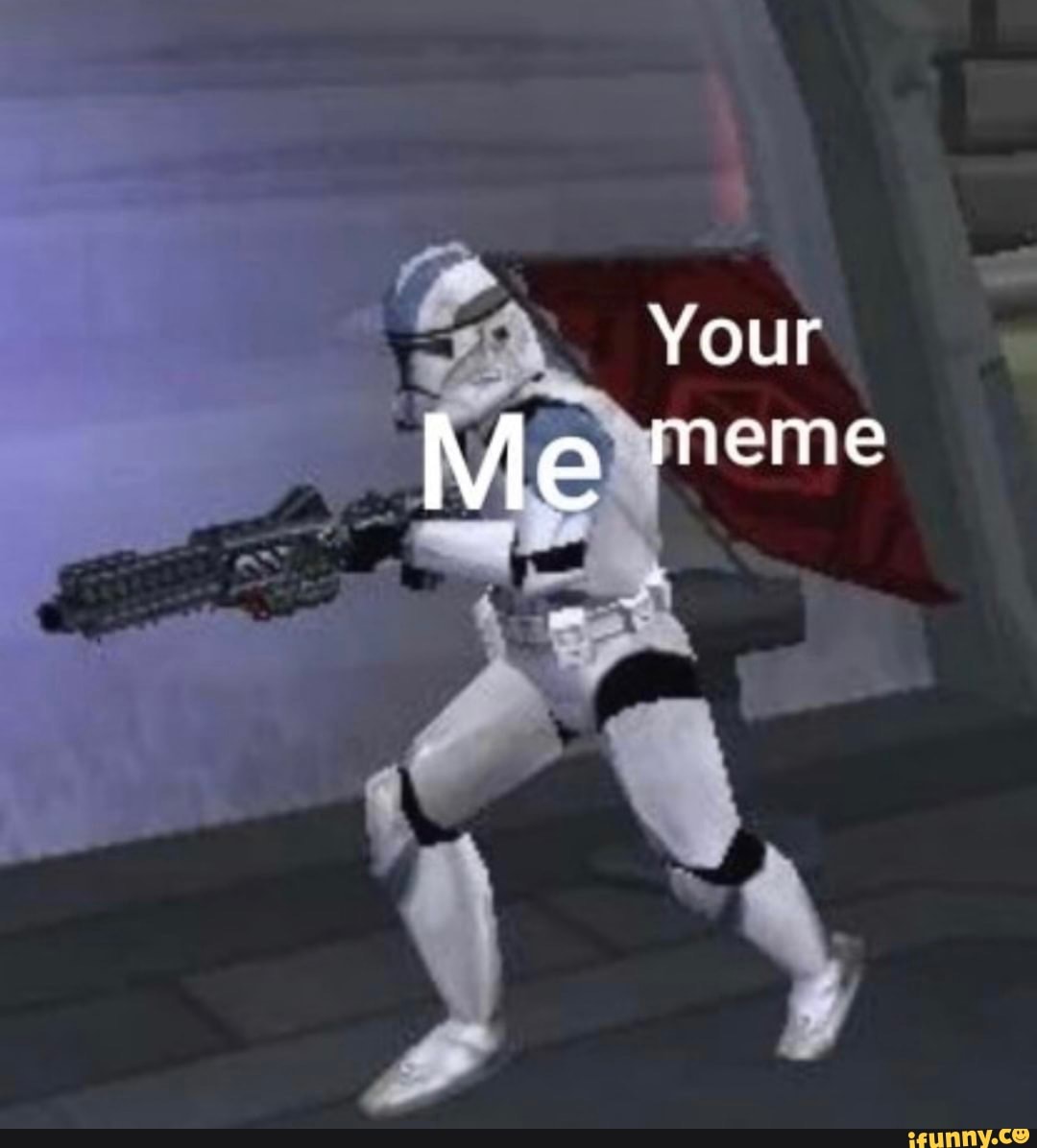 Your meme Me - iFunny