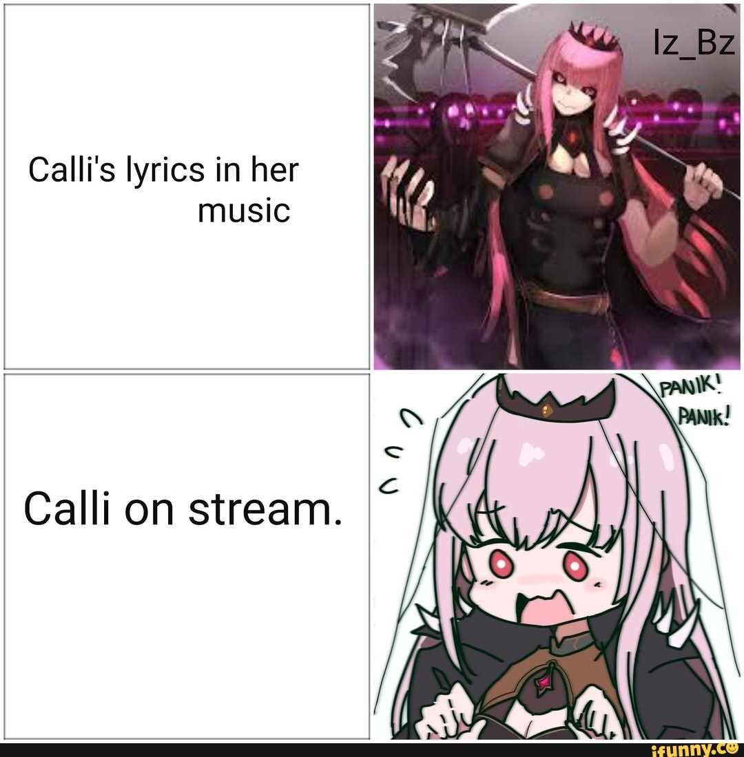 Calli's lyrics in her music Calli on stream. - iFunny