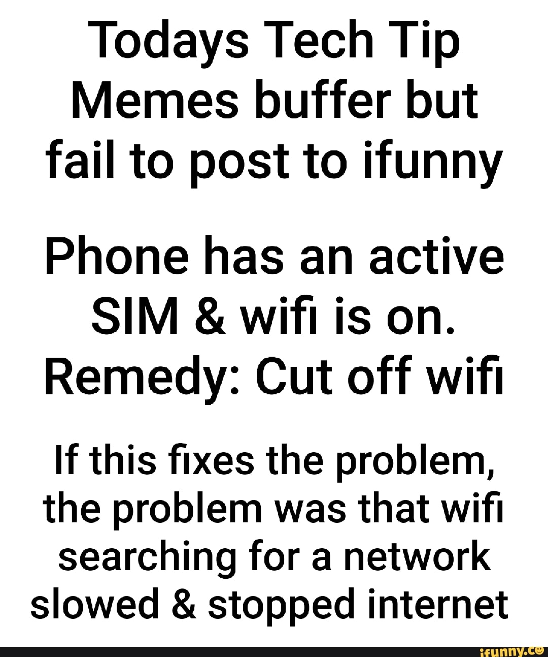 Todays Tech Tip Memes buffer but fail to post to ifunny Phone has an ...