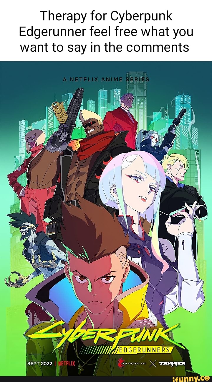 Edgerunner memes. Best Collection of funny Edgerunner pictures on iFunny