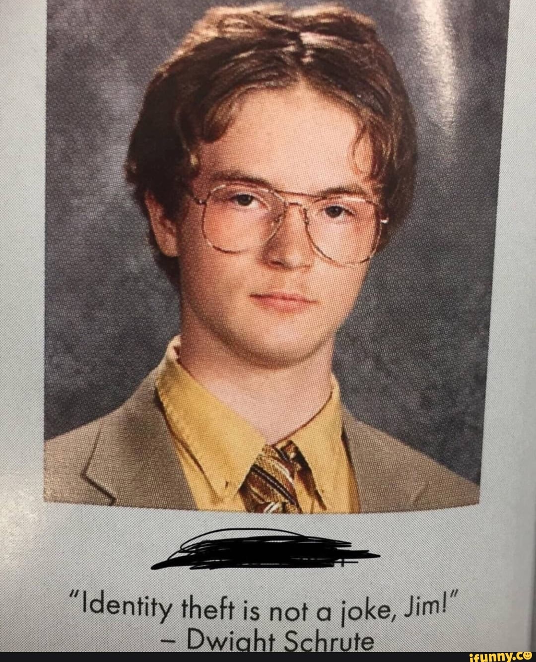 "Identity theft is not a joke, Jim! ~ Dwight Schrute - iFunny