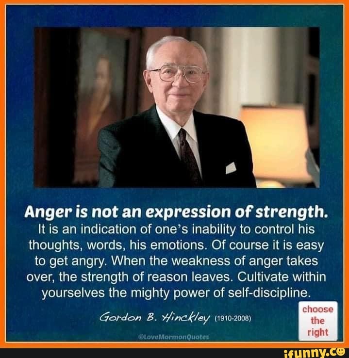 Anger is not an expression of strength. It is an indication of one's ...