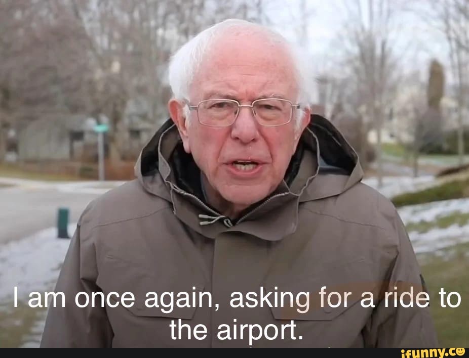 I am once again, asking for a ride to the airport. - iFunny