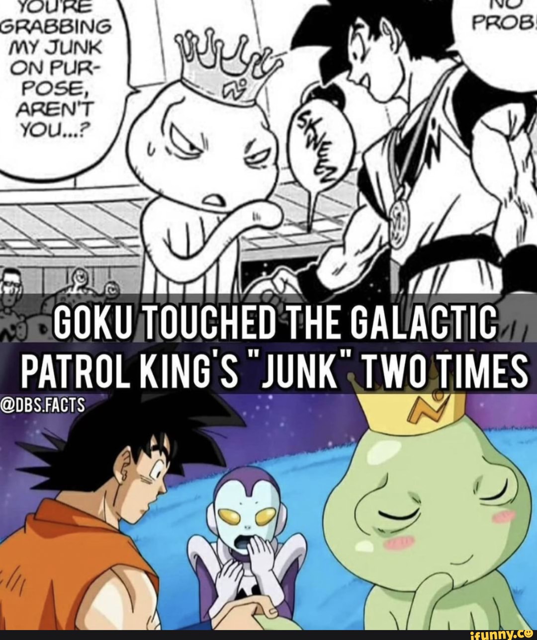 PROB GOKU TOUCHED THE GALACTIC PATROL KING'S JUNK: TWO TIMES - iFunny