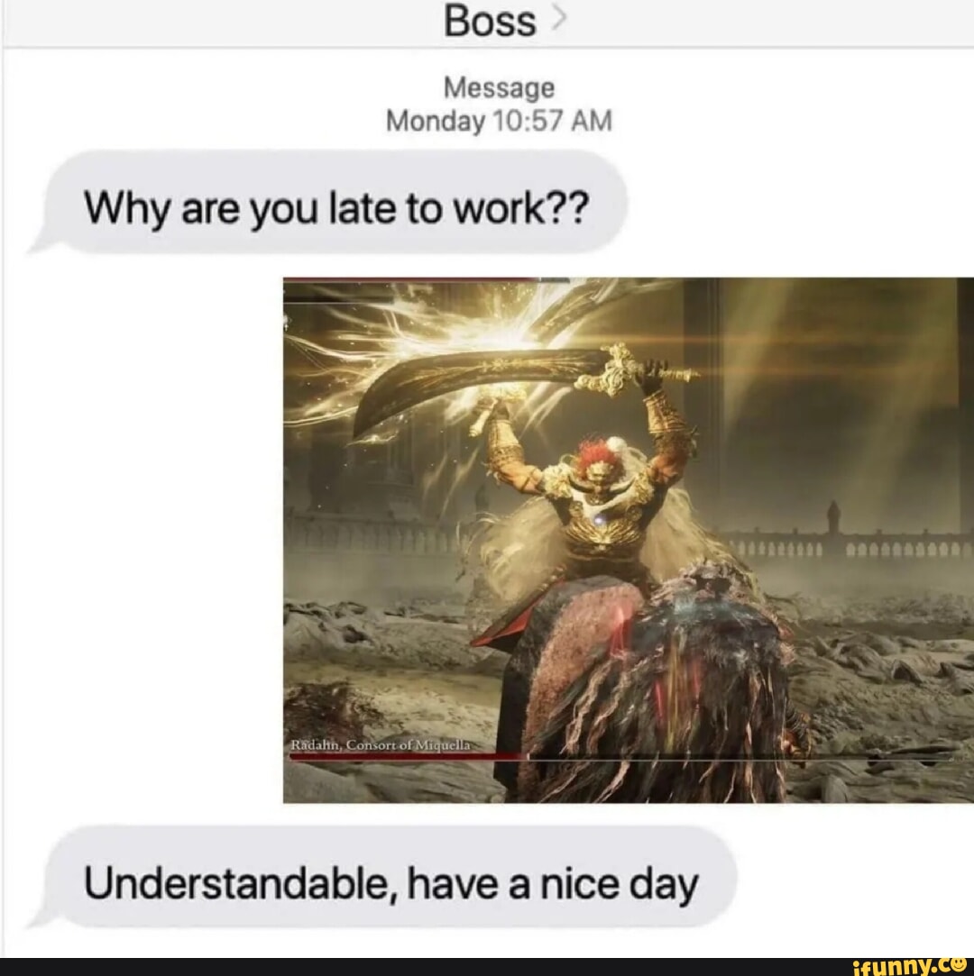 Boss Message Monday 10 57 AM Why are you late to work?? Understandable ...