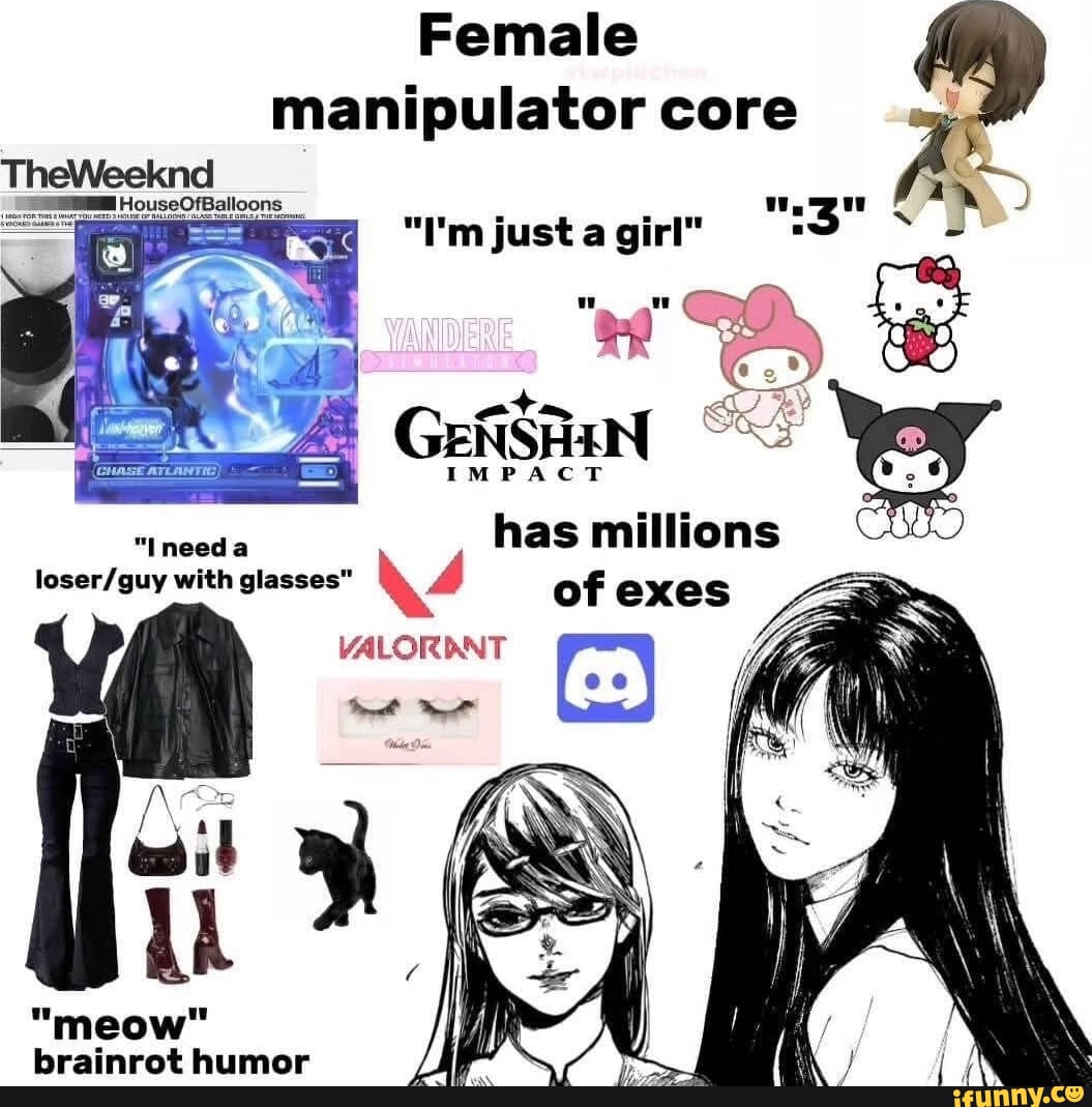 Female manipulator core "I'm just a girl" Gen ASA nN "Ineeda has ...