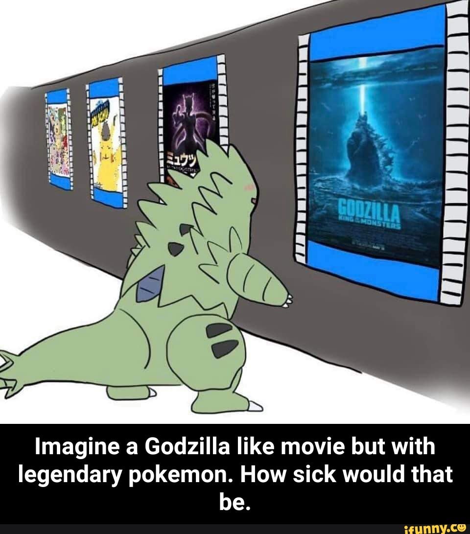 Imagine a Godzilla like movie but with legendary pokemon. How sick ...