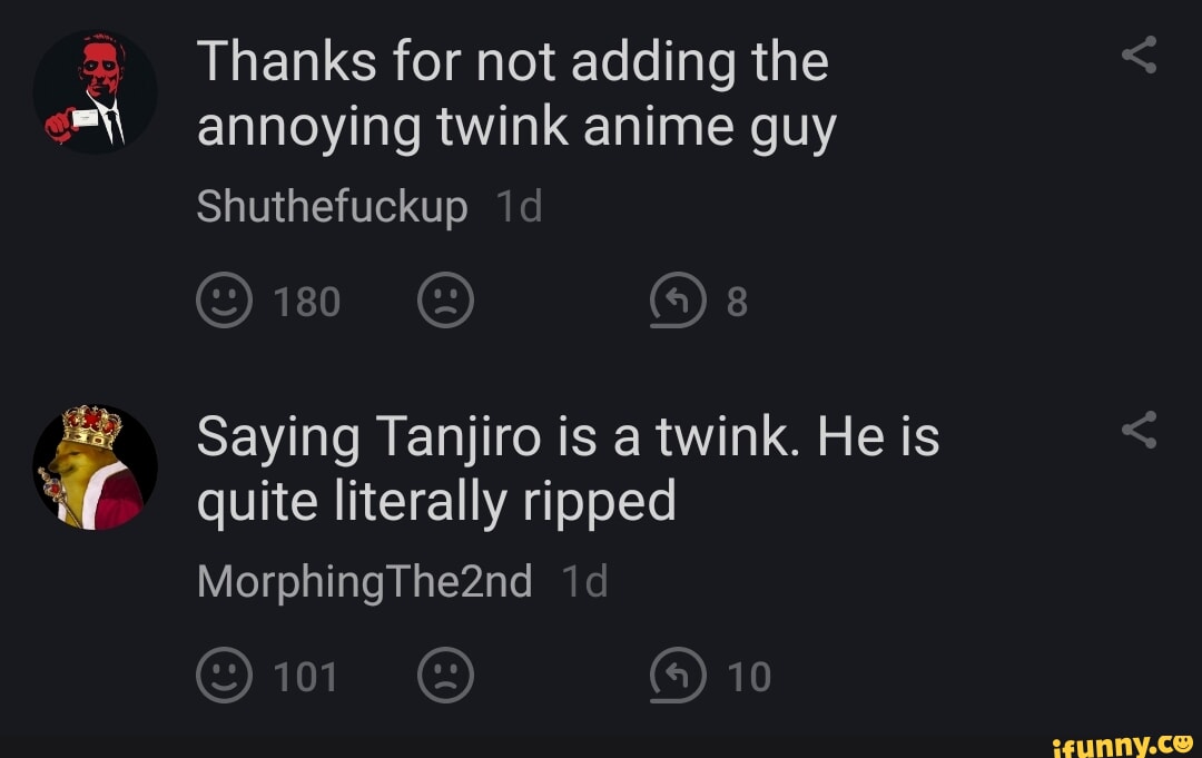 Thanks for not adding the annoying twink anime guy Shuthefuckup Saying ...
