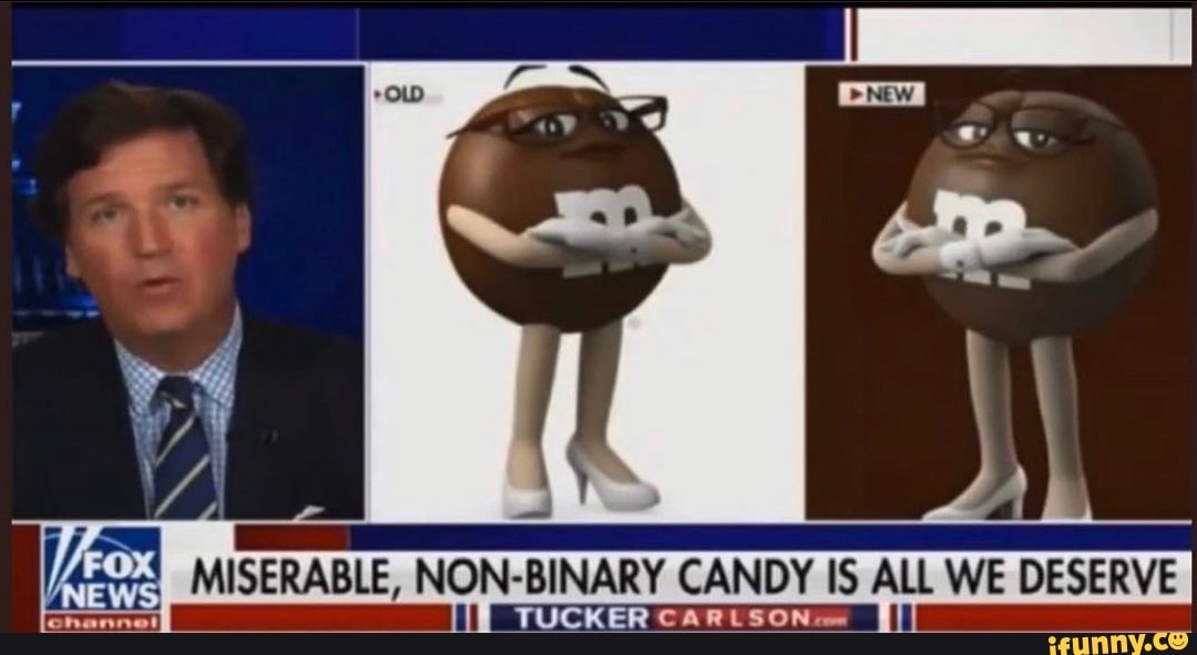 Al MISERABLE, NON- BINARY CANDY IS KER CARLSON All WE DESERVE TUCKER ...