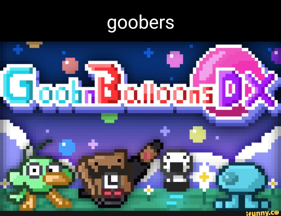 Goobnballoons memes. Best Collection of funny Goobnballoons pictures on ...