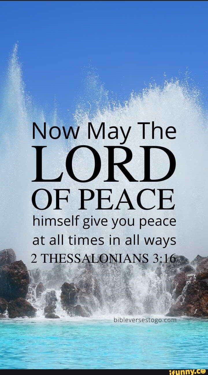 Now May The LORD OF PEACE himself give you peace at all times in all ...