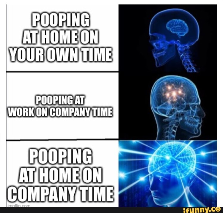 ATIHOMEON, VOURLOWN ITIME: POOPING AT, WORK.ON COMPANY TIME POOPING ...
