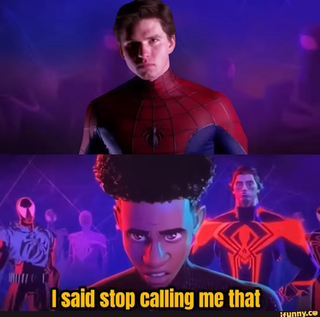 I said stop calling me that of - iFunny