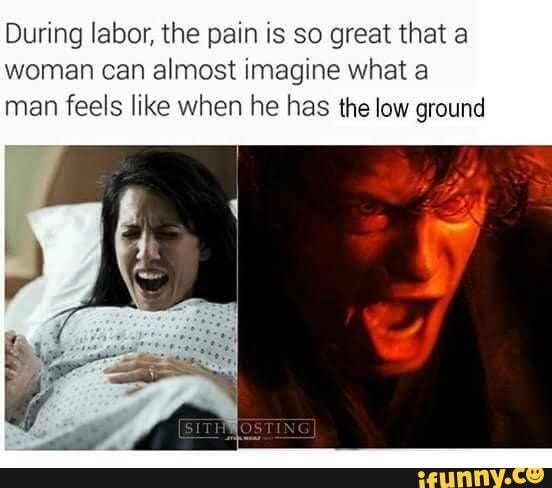 A small star wars meme dump - During labor, the pain is so great that a ...