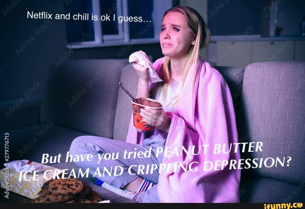 Netflix and chill is ok I guess... BUTTER But have you tried PEANL ...