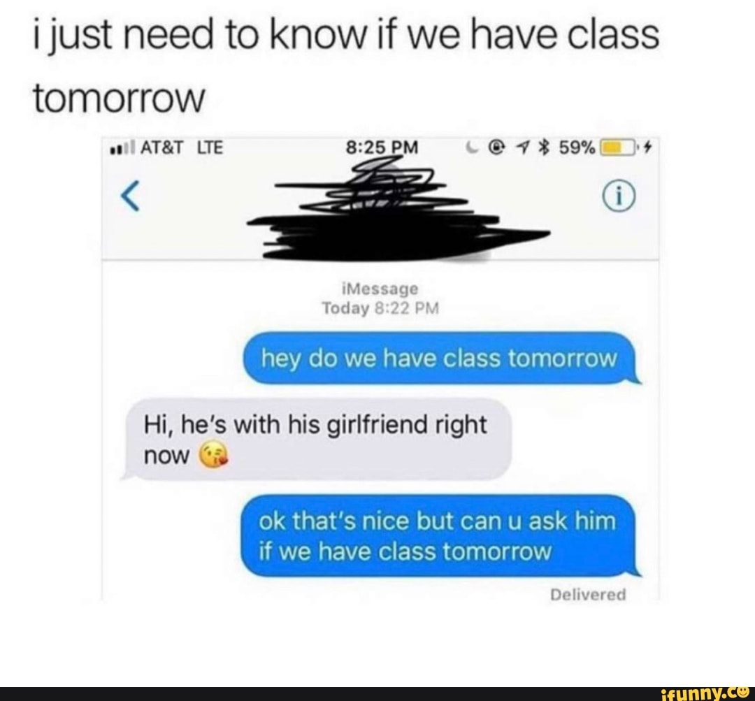 I just need to know if we have class tomorrow Today 8:22 PM hey do we ...