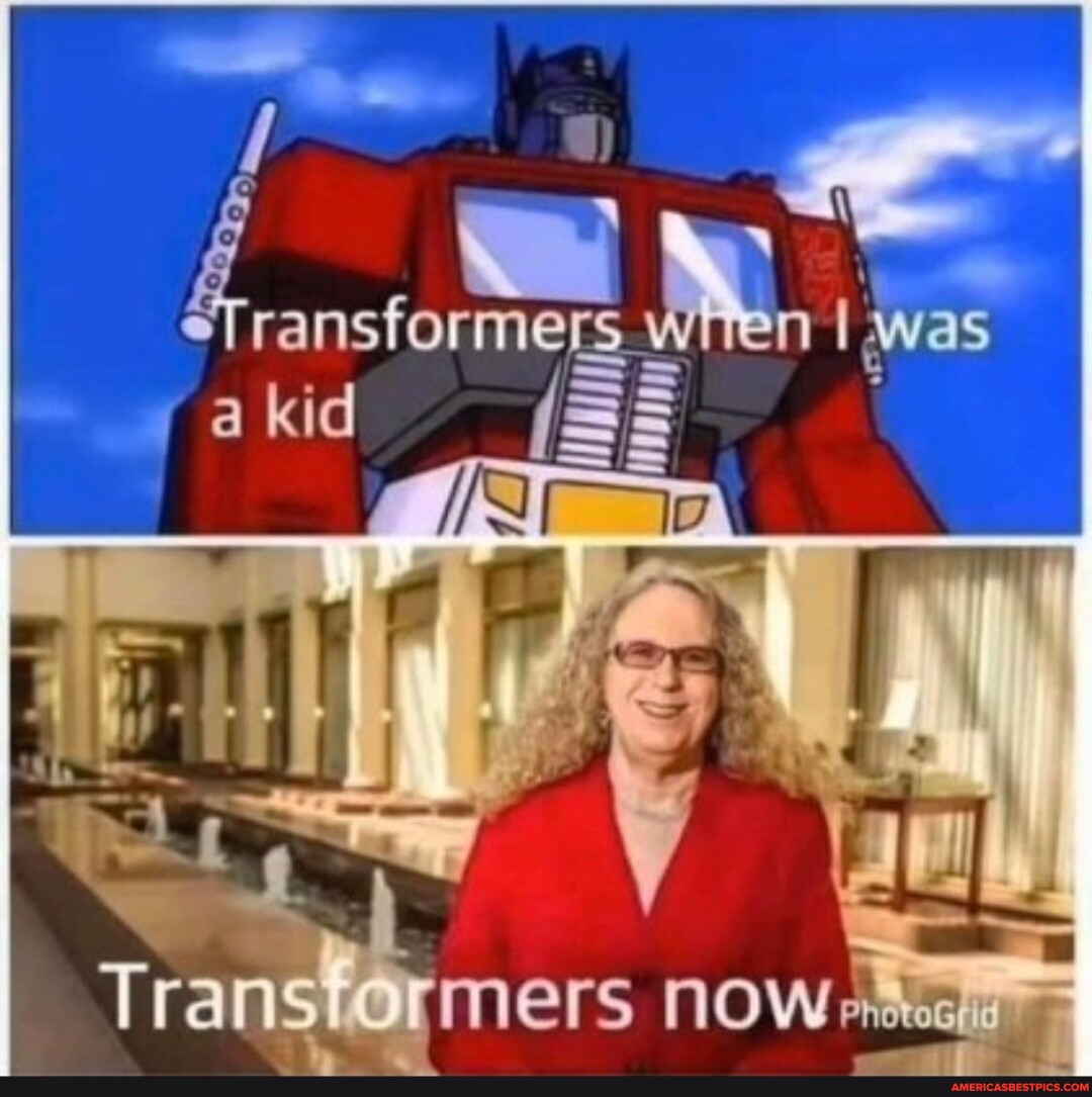 ; as "Transformers witen I was akid NOW - America’s best pics and videos