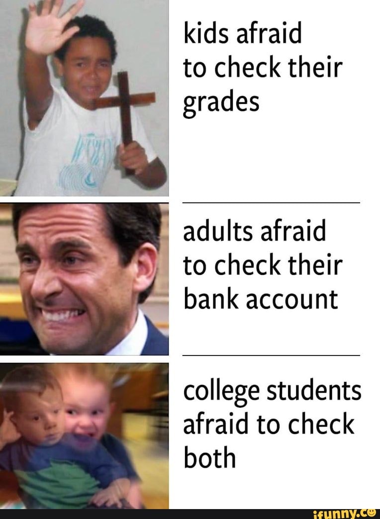 Kids afraid to check their grades adults afraid to check their bank ...