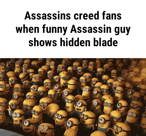Assassins creed fans when funny Assassin guy shows hidden blade - iFunny