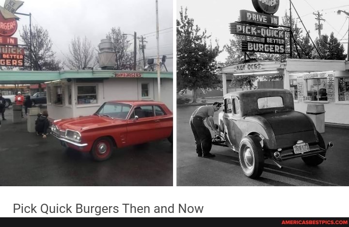 Pick Quick Burgers Then and Now - America’s best pics and videos