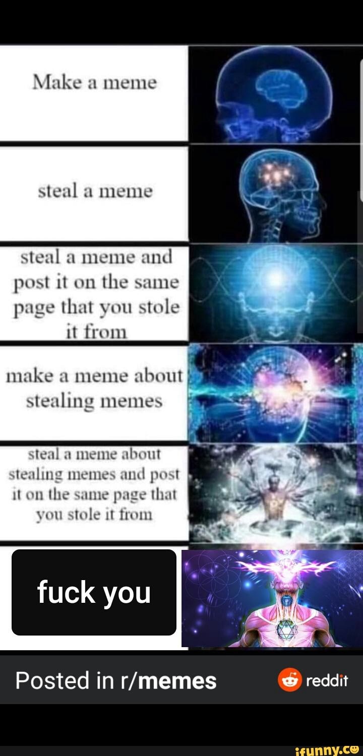 Make steal a meme steal a meme and post it on the same page that you ...