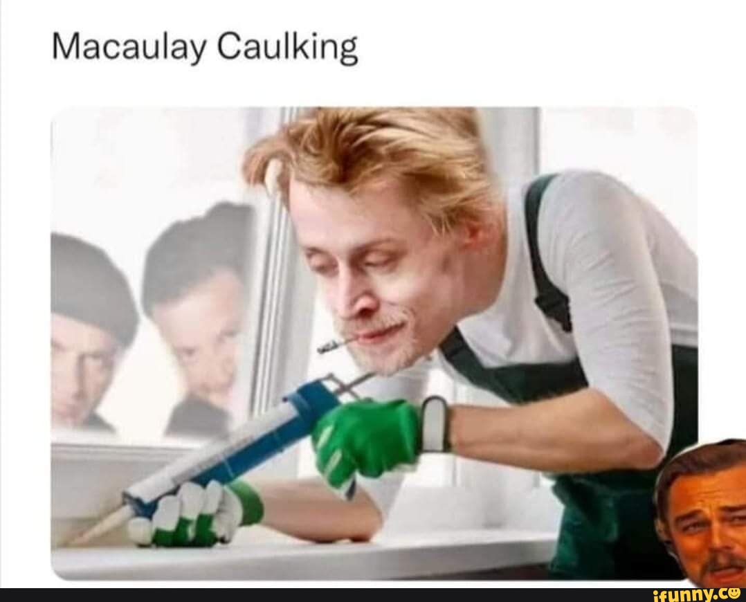 Caulking memes. Best Collection of funny Caulking pictures on iFunny