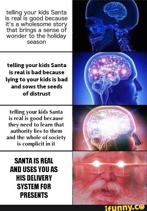 Telling your kids Santa is real is good because it's a wholesome story ...