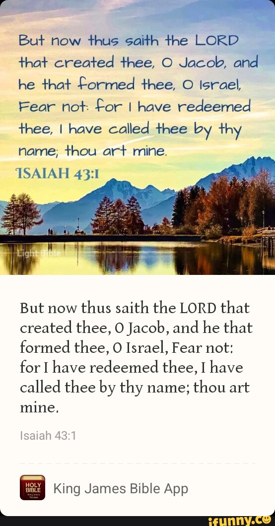 But now thus saith sa the ne LORD that created thee, O Jacob, and he ...