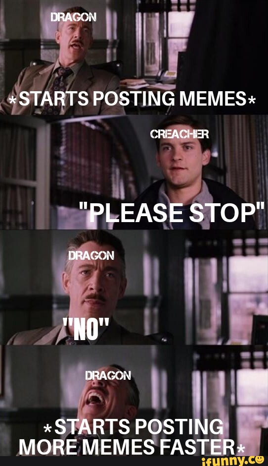 DRAGON * STARTS POSTING MEMES" "PLEASE STOP" DRACON STARTS POSTING MORE ...