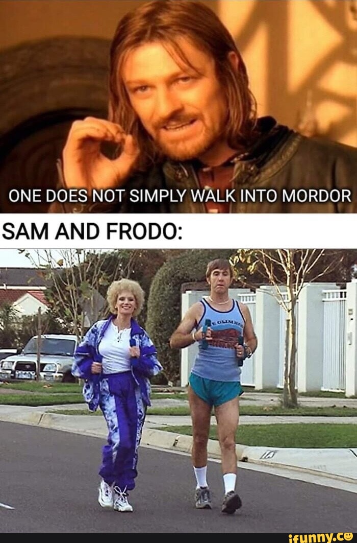 One Does Not Simply Walk Into Mordor Frodo