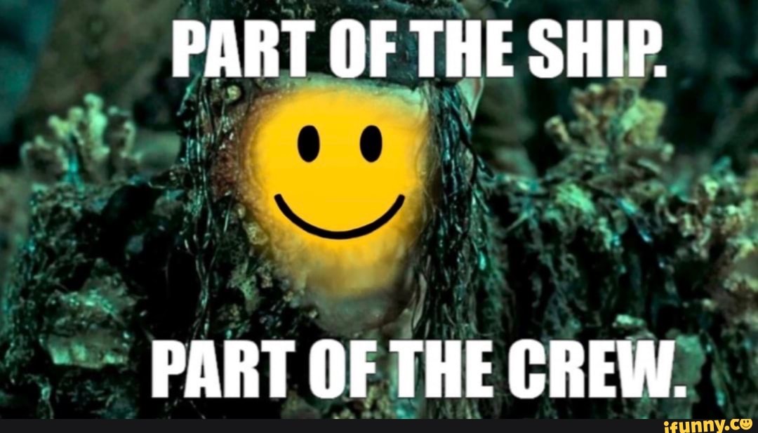 PART OF THE SHIP. PART OF THE CREW. - iFunny