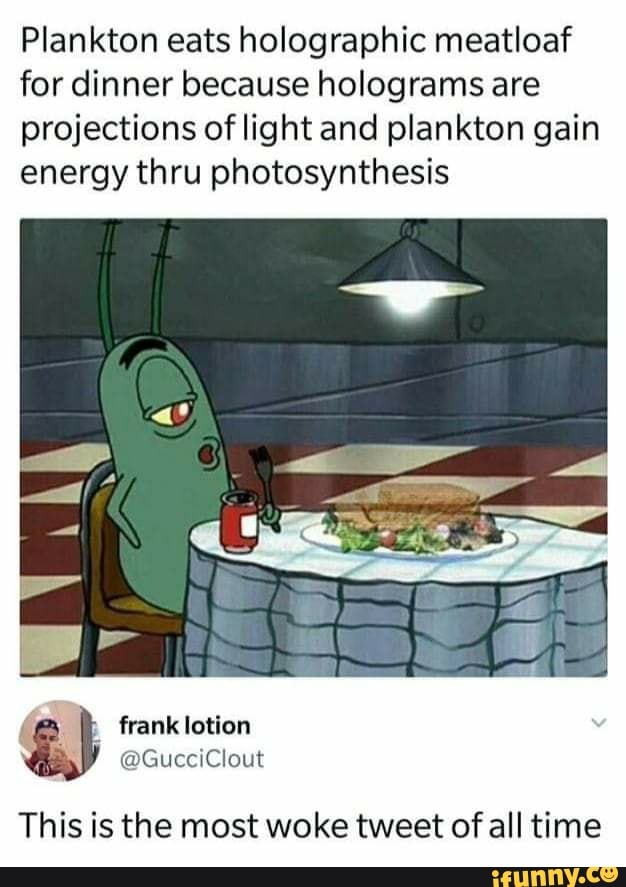 Plankton eats holographic meatloaf for dinner because holograms are ...