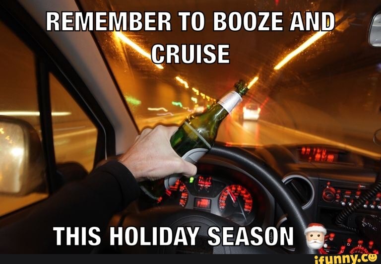 REMEMBER TO BOOZE AND CRUISE THIS HOLIDAY SEASON - iFunny