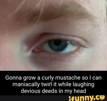 Gonna grow a curly mustache so I can maniacally twirl it while laughing ...